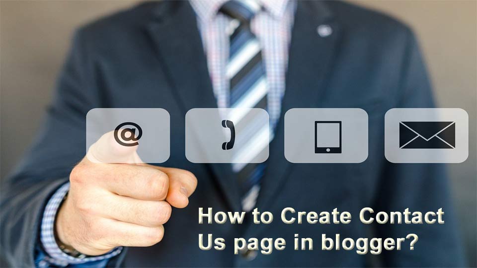 How to create contact Us page in blogger? or add contact us form in blog